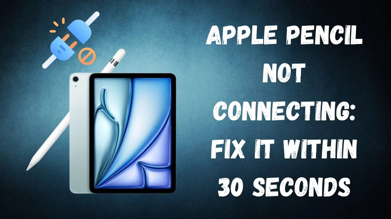 Apple Pencil Not Connecting? Fix It in 60 Seconds with These 3 Genius